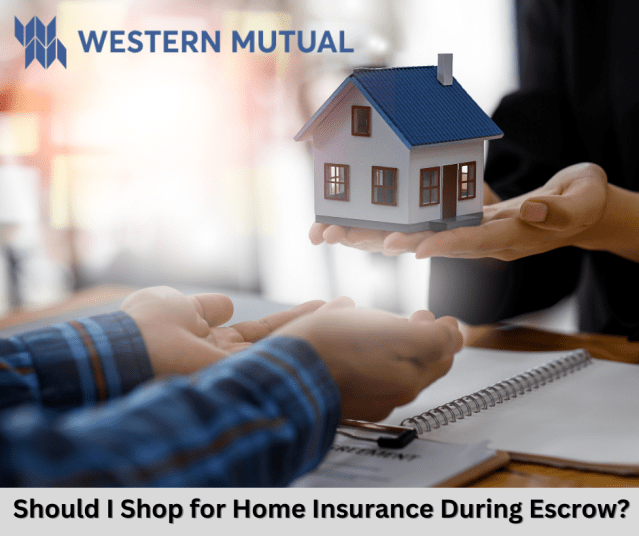 Should I Shop for Home Insurance During Escrow? – Western Mutual ...