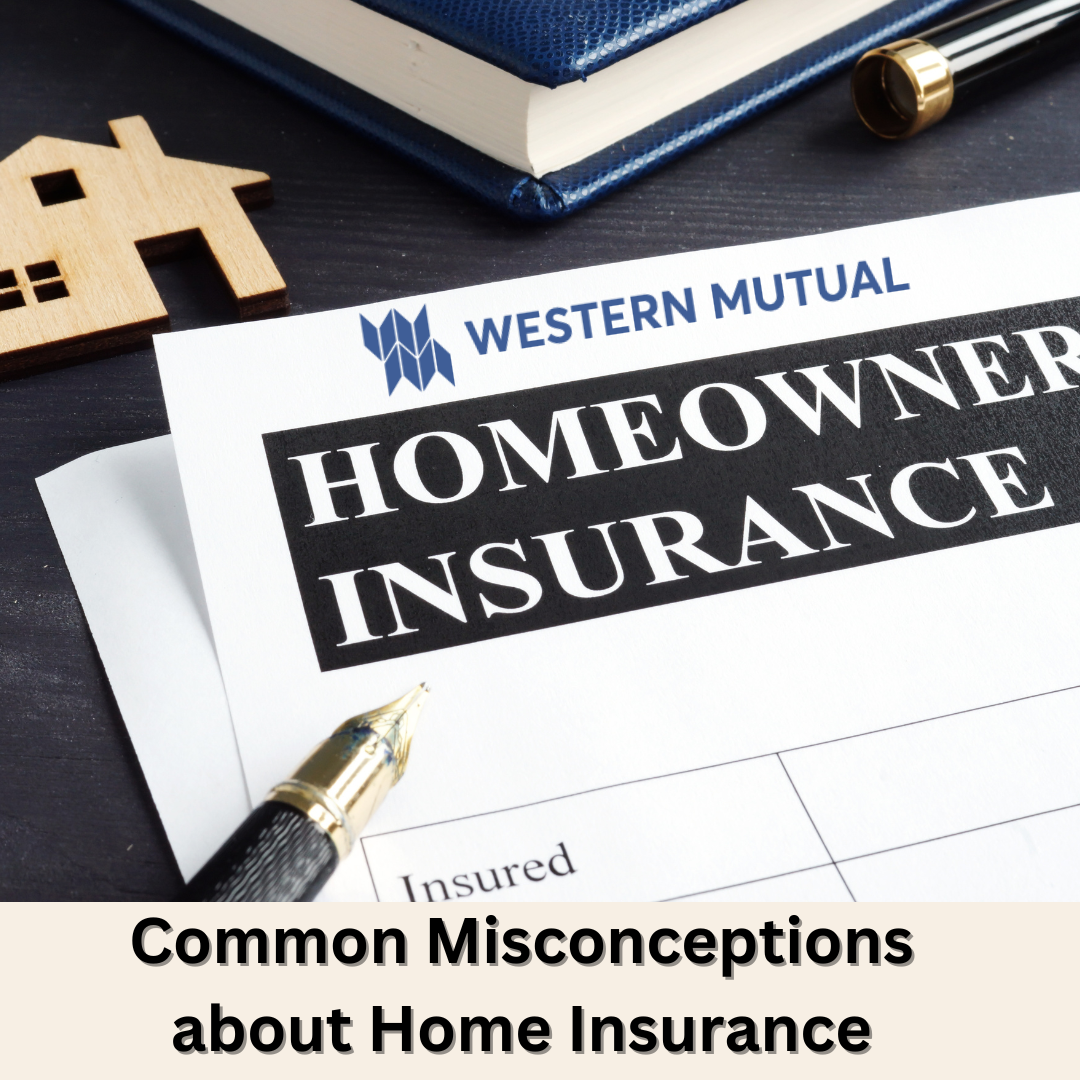 Common Misconceptions about Home Insurance – Western Mutual Insurance Group